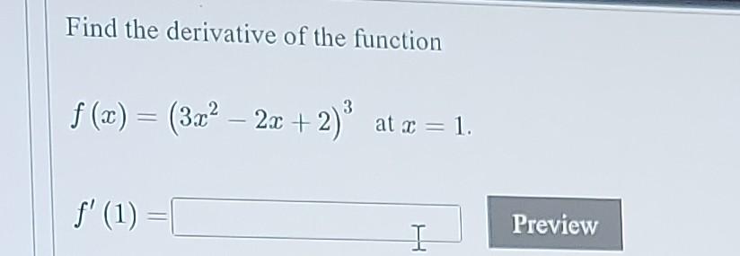 Solved Find the derivative of the function f(x)=(3x2−2x+2)3 | Chegg.com