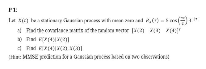 Solved P 1: Let X(t) be a stationary Gaussian process with | Chegg.com