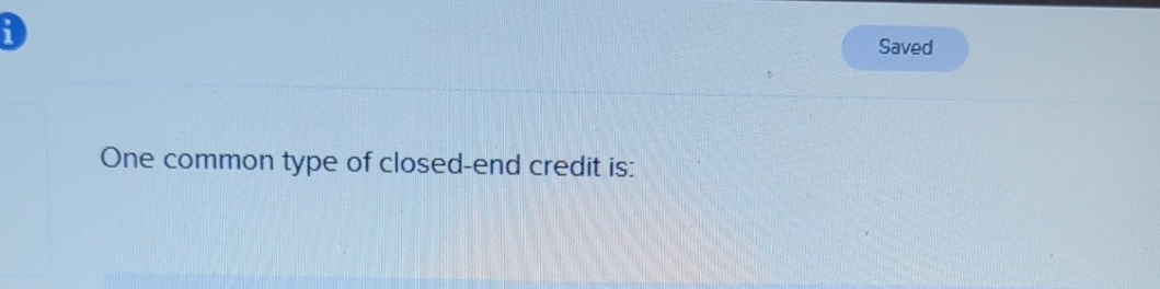 Solved One common type of closed-end credit is: | Chegg.com