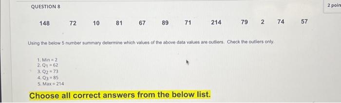 Solved 1. Min=2 2. Q1=62 3, Q2=73 (4, Q3=85 5. Max=214 | Chegg.com