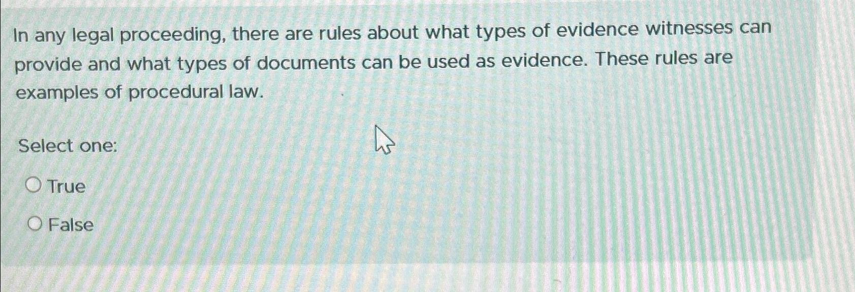 Solved In any legal proceeding, there are rules about what | Chegg.com