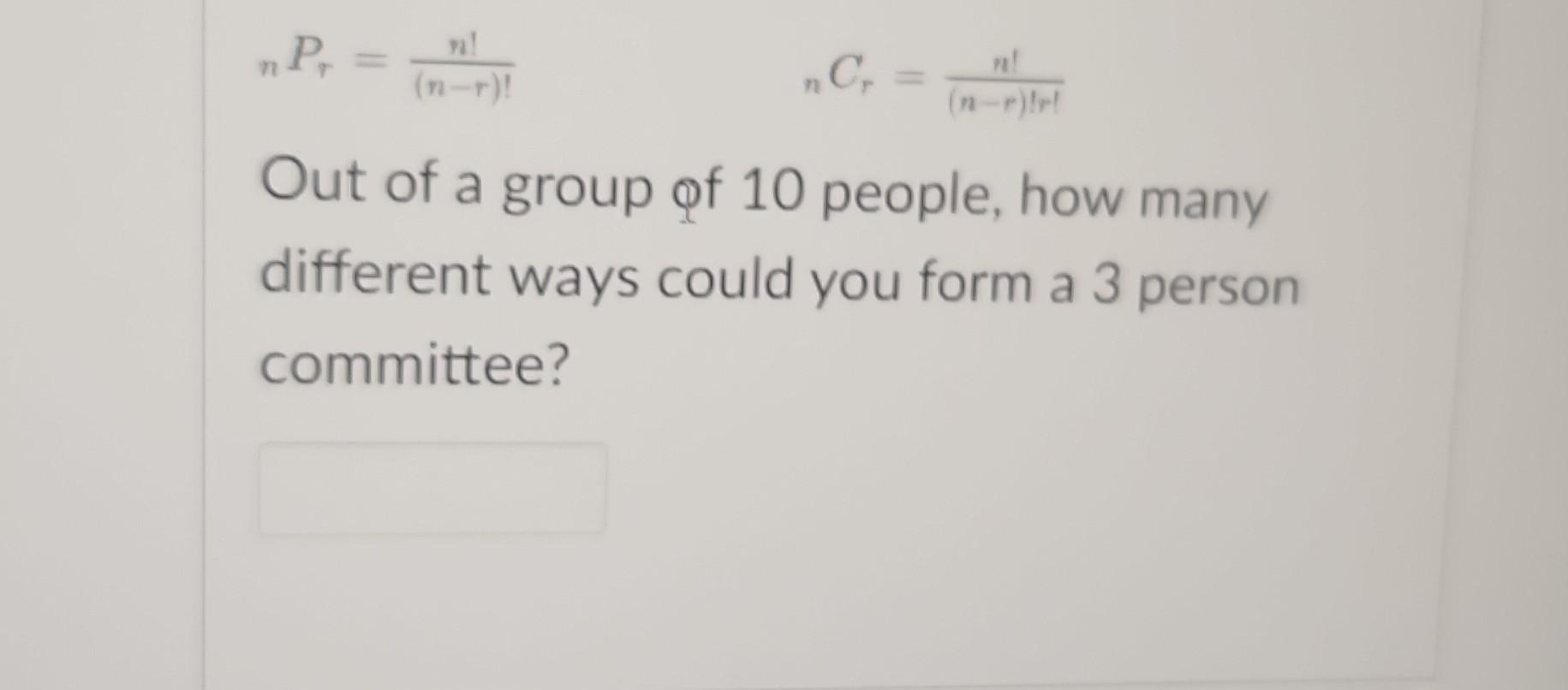 Solved nPr=(n−r)!n! nCr=(n−r)!r!n! Out of a group of 10 | Chegg.com