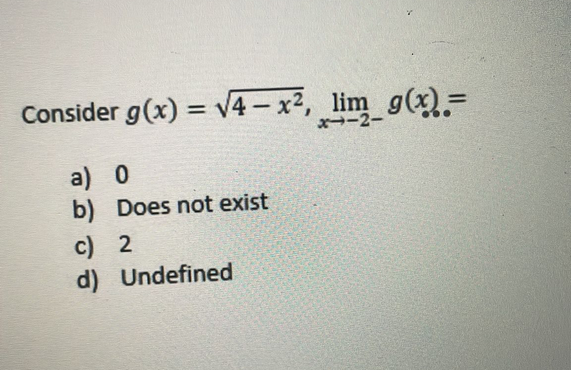 Solved Consider g(x)=4-x22,limx→-2--g(x)=a) 0b) ﻿Does not | Chegg.com