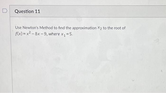 Solved Use Newton's Method to find the approximation x2 to | Chegg.com