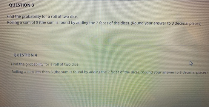 Solved QUESTION 3 Find the probability for a roll of two | Chegg.com