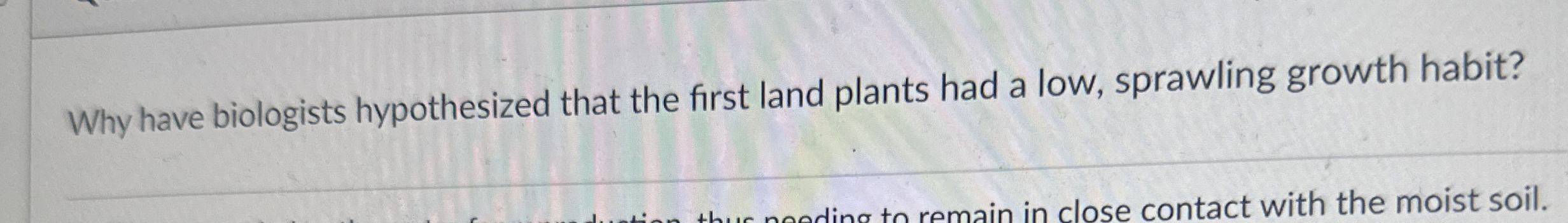 Solved Why have biologists hypothesized that the first land | Chegg.com