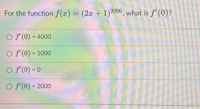 Solved For the function f(x)=(2x+1)2000, what is f′(0) ? | Chegg.com