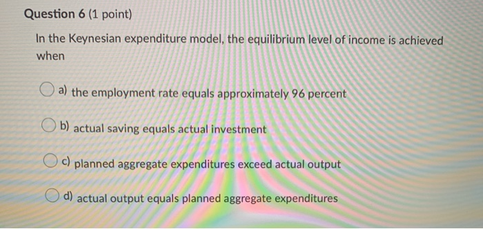 Solved in the Keynesian expenditure model, the equilibrium | Chegg.com