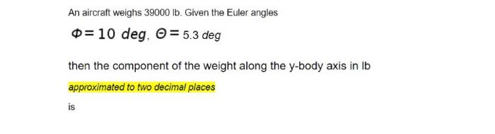 Solved An aircraft weighs 39000lb. Given the Euler angles | Chegg.com