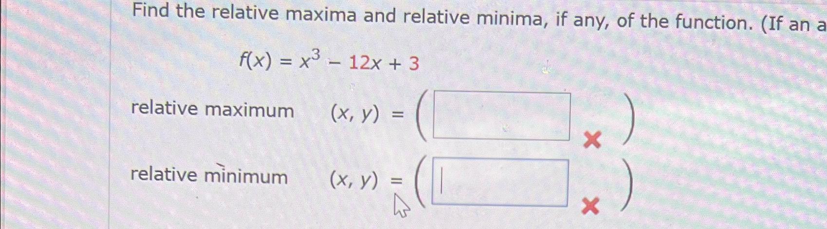 Solved Find the relative maxima and relative minima, if any, | Chegg.com