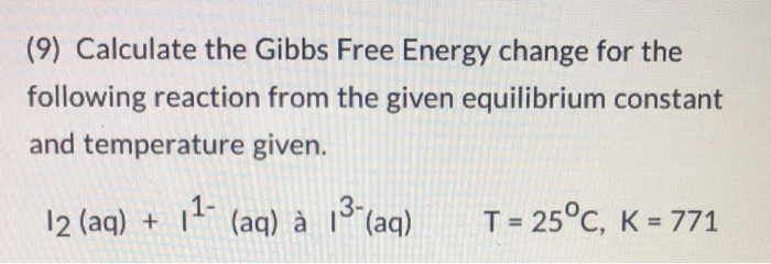 Solved (9) Calculate the Gibbs Free Energy change for the | Chegg.com