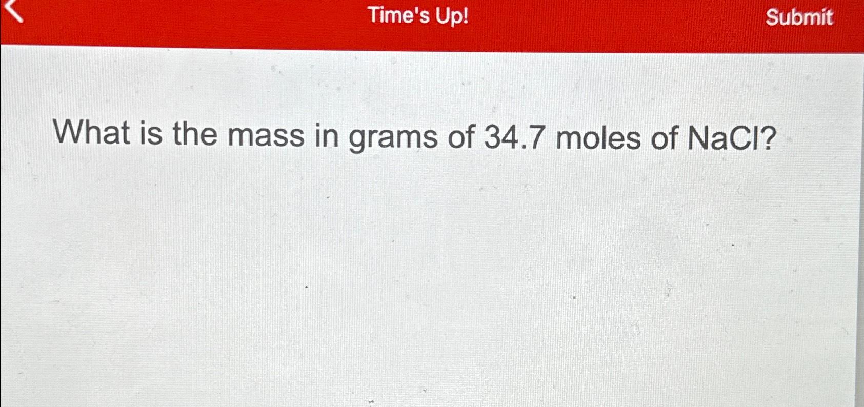 Solved What is the mass in grams of 34.7 ﻿moles of NaCl ? | Chegg.com