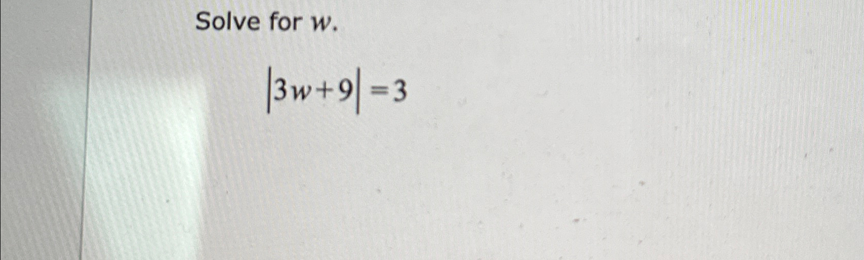 Solved Solve for w|3w+9|=3 | Chegg.com