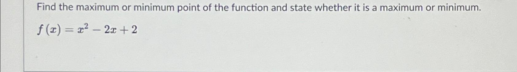 Solved Find the maximum or minimum point of the function and | Chegg.com