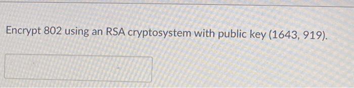 Solved Encrypt 802 using an RSA cryptosystem with public key | Chegg.com