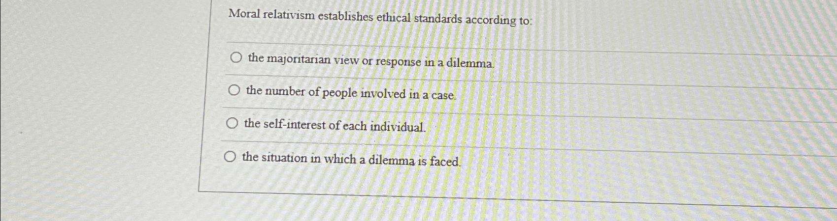 Solved Moral relativism establishes ethical standards | Chegg.com