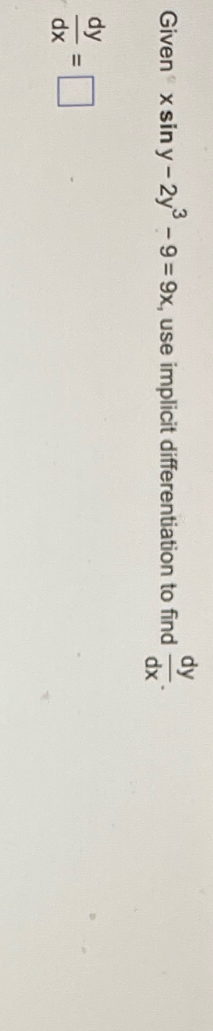 Solved Given xsiny-2y3-9=9x, ﻿use implicit differentiation | Chegg.com