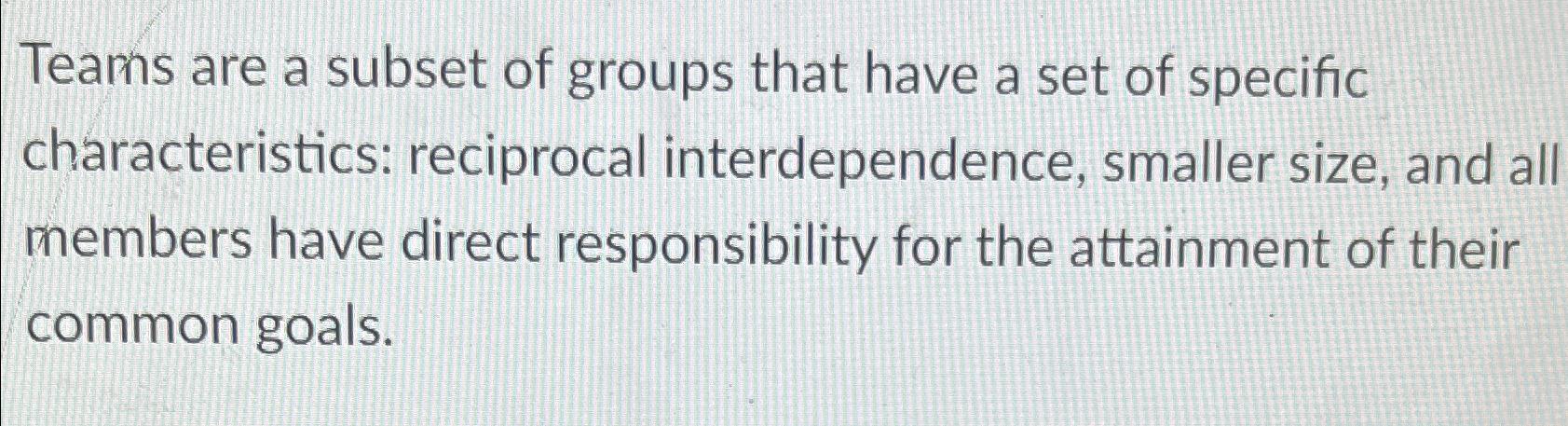 Solved Teams are a subset of groups that have a set of | Chegg.com