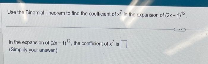 Solved Use the Binomial Theorem to find the coefficient of | Chegg.com