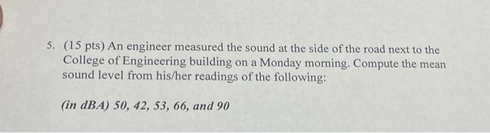 Solved 5. (15 pts) An engineer measured the sound at the | Chegg.com