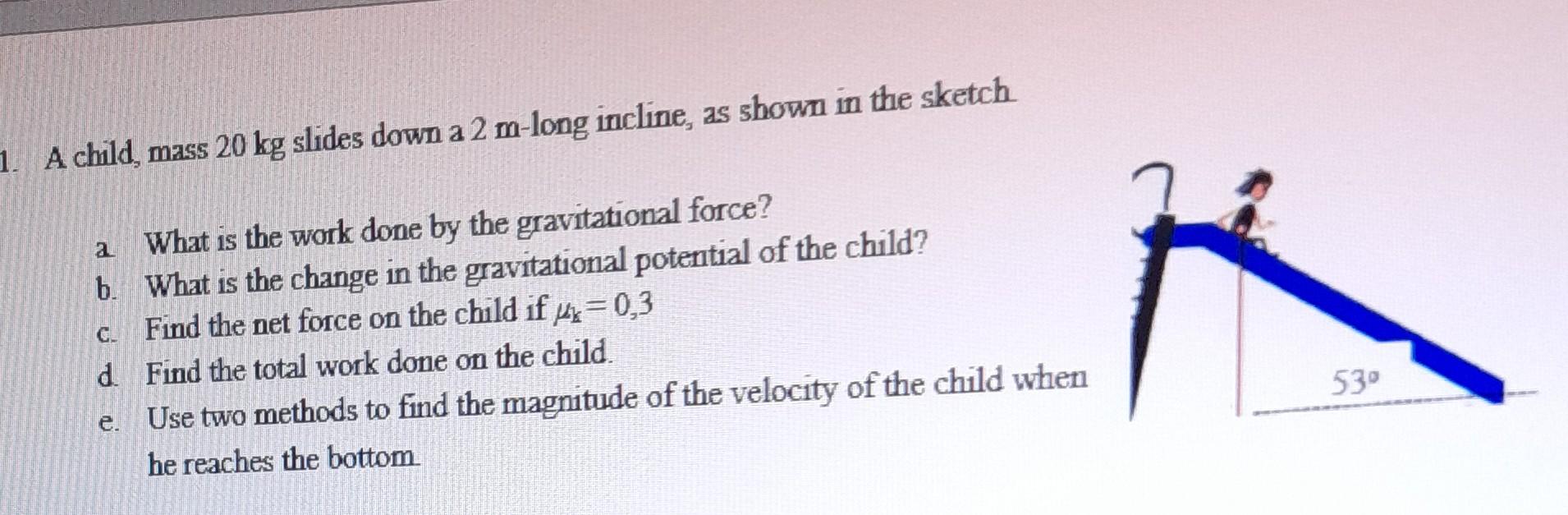 Solved A child, mass 20 kg slides down a 2 m-long incline, | Chegg.com