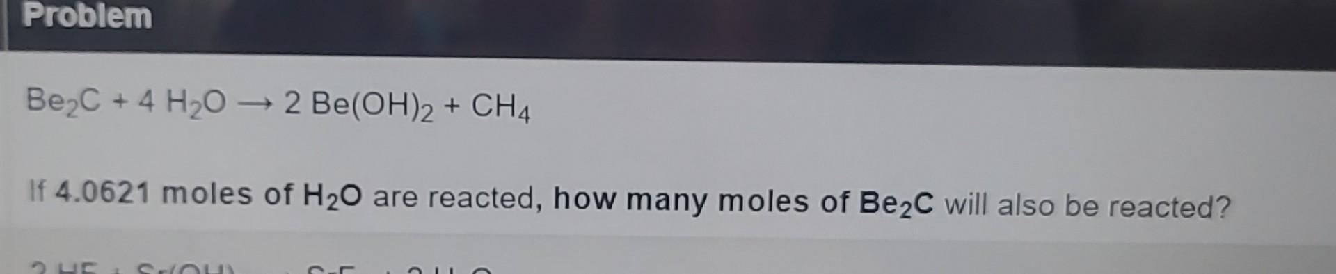 Solved Be2C+4H2O→2Be(OH)2+CH4 If 4.0621 moles of H2O are | Chegg.com