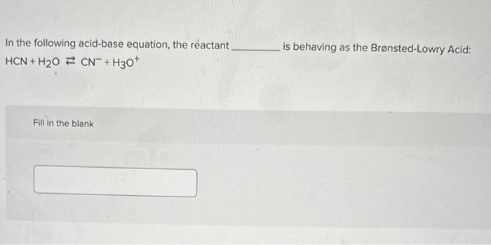 Solved In the following acid-base equation, the reactant is | Chegg.com