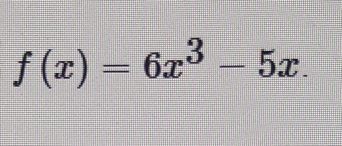 Solved f(x)=6x3−5x | Chegg.com