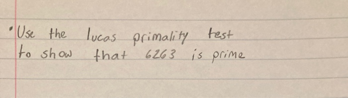 Solved Use the lucas primality test to show that 6263 is | Chegg.com