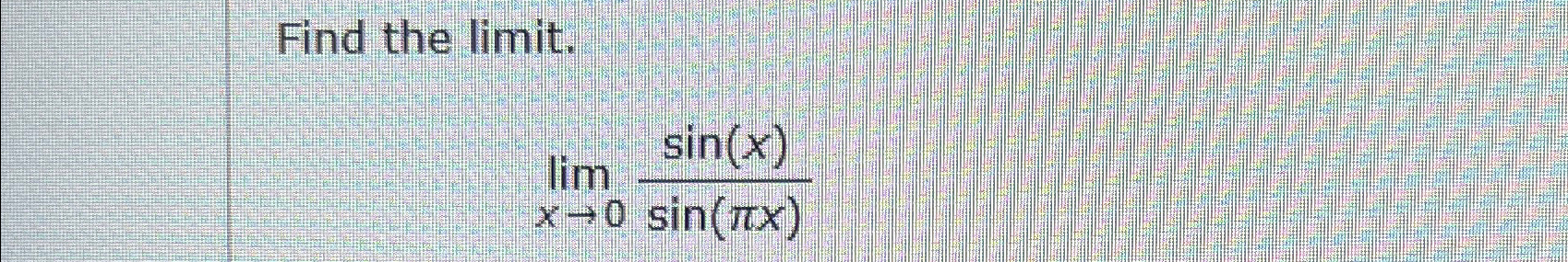 Solved Find the limit.limx→0sin(x)sin(πx) | Chegg.com