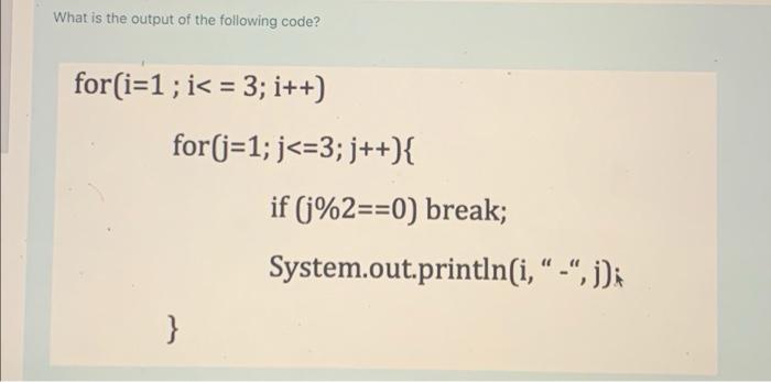 Solved What is the output of the following code? for(i=1;i