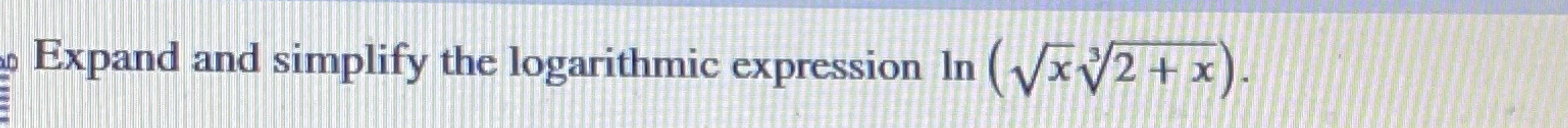 Solved Expand and simplify the logarithmic expression | Chegg.com