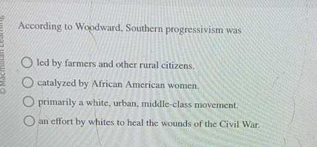 Solved According to Woodward, Southern progressivism wasled | Chegg.com