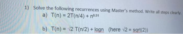 Solved 1) Solve the following recurrences using Master's | Chegg.com