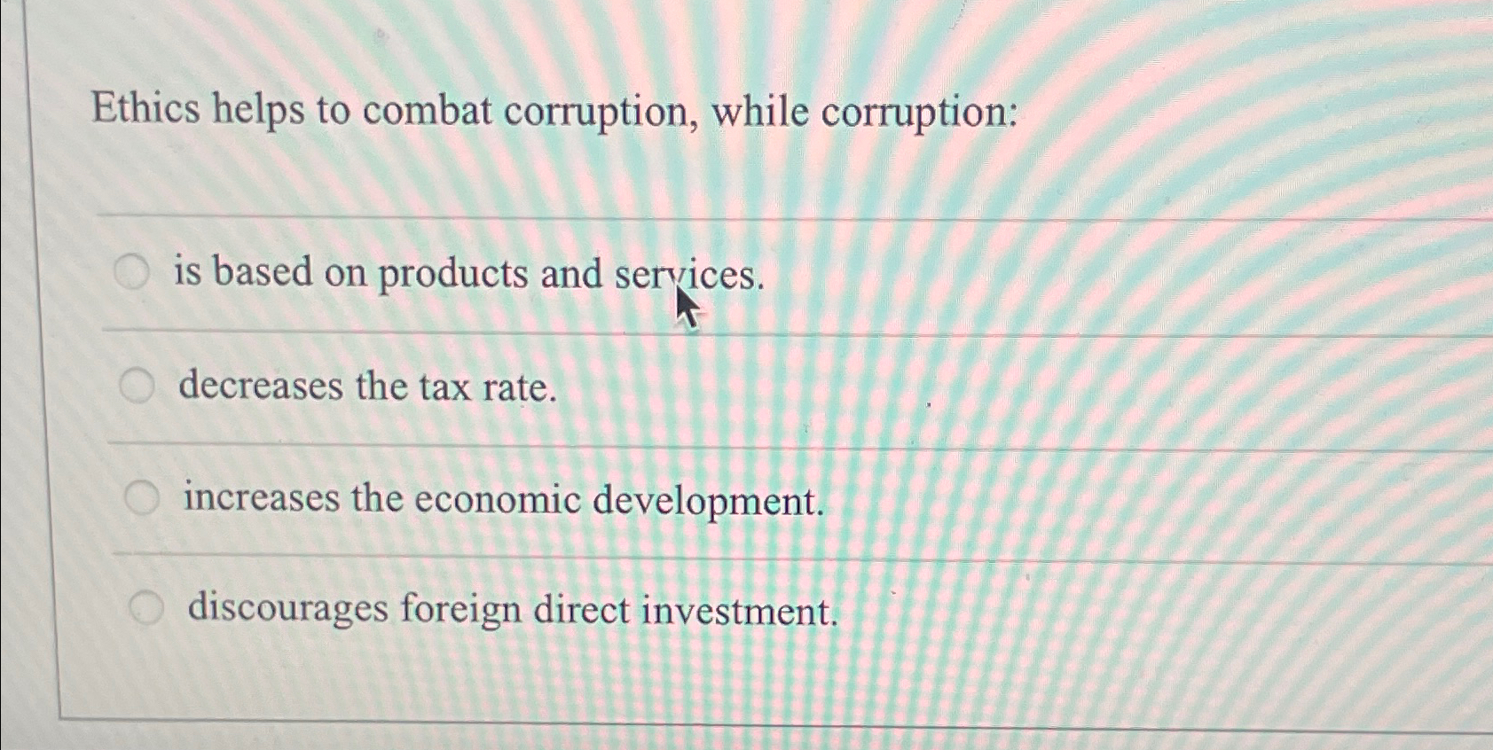 Solved Ethics helps to combat corruption, while | Chegg.com