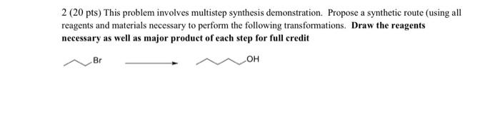 Solved 2 (20 pts) This problem involves multistep synthesis | Chegg.com