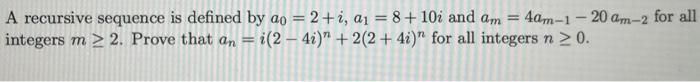 Solved A recursive sequence is defined by a0=2+i,a1=8+10i | Chegg.com
