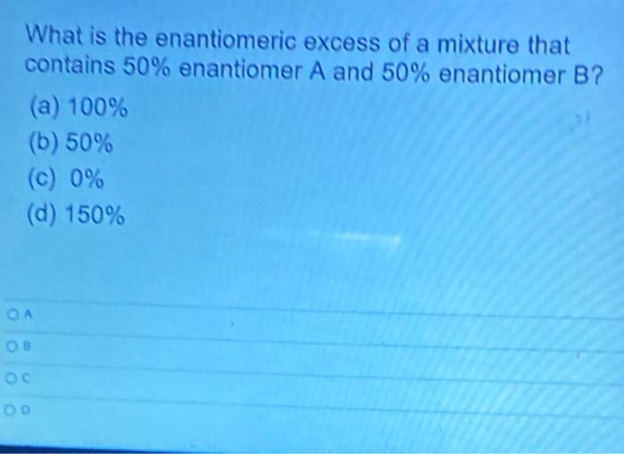 Solved What is the enantiomeric excess of a mixture that | Chegg.com