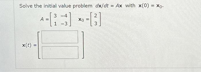 Solved Solve the initial value problem dx/dt=Ax with | Chegg.com