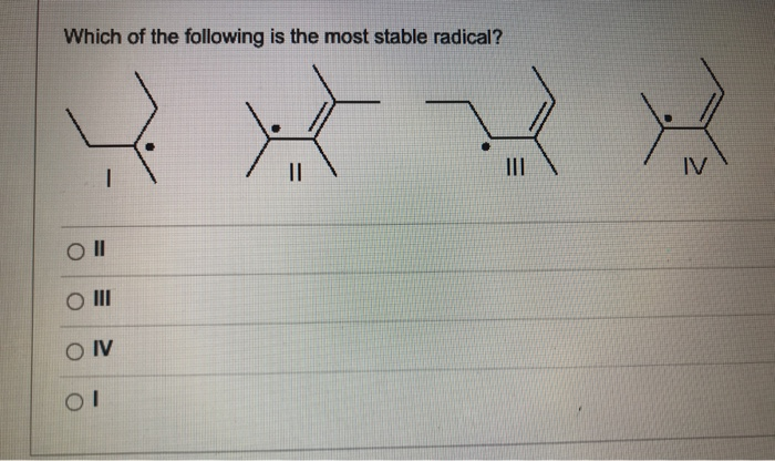 Solved Which of the following is the most stable radical? II | Chegg.com