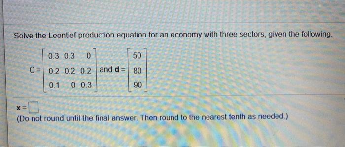 Solved Solve the Leontief production equation for an economy | Chegg.com