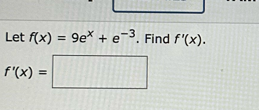 Solved Let f(x)=9ex+e-3. ﻿Find f'(x)f'(x)= | Chegg.com