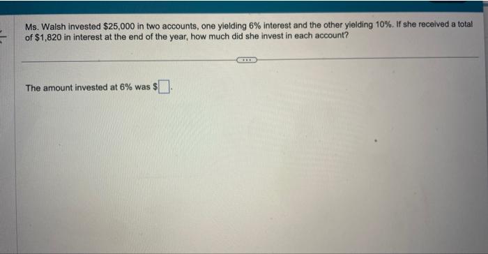 Solved Ms. Walsh invested $25,000 in two accounts, one | Chegg.com