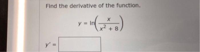 Solved Find the derivative of the function. y=ln(56−7x) | Chegg.com