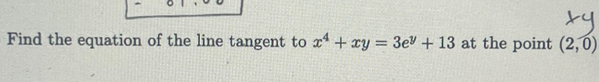 Solved Find the equation of the line tangent to x4+xy=3ey+13 | Chegg.com