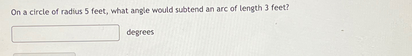 Solved On a circle of radius 5 ﻿feet, what angle would | Chegg.com