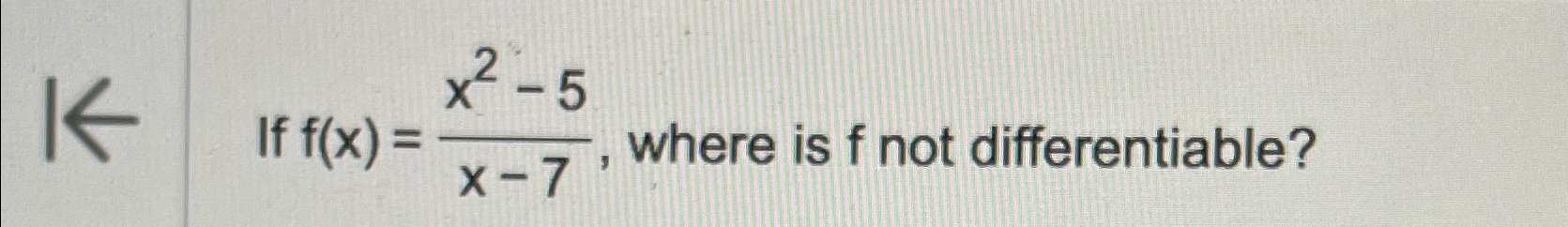 Solved If f(x)=x2-5x-7, ﻿where is f ﻿not differentiable? | Chegg.com