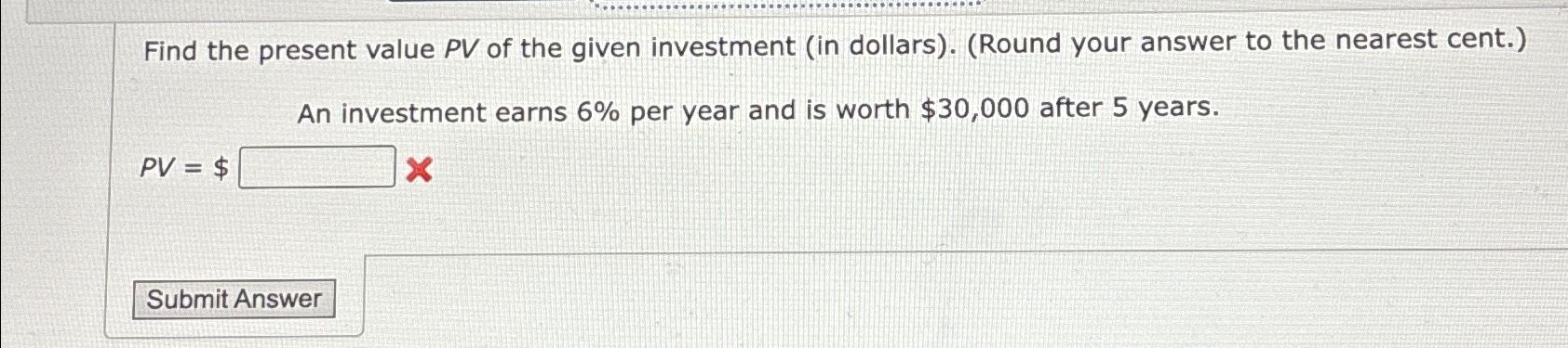 Solved Find the present value PV ﻿of the given investment | Chegg.com