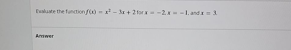 Solved Evaluate the function f(x)=x2-3x+2 ﻿for x=-2,x=-1, | Chegg.com