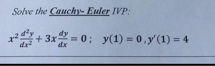 Solved Solve the Cauchy-Euler IVP: | Chegg.com